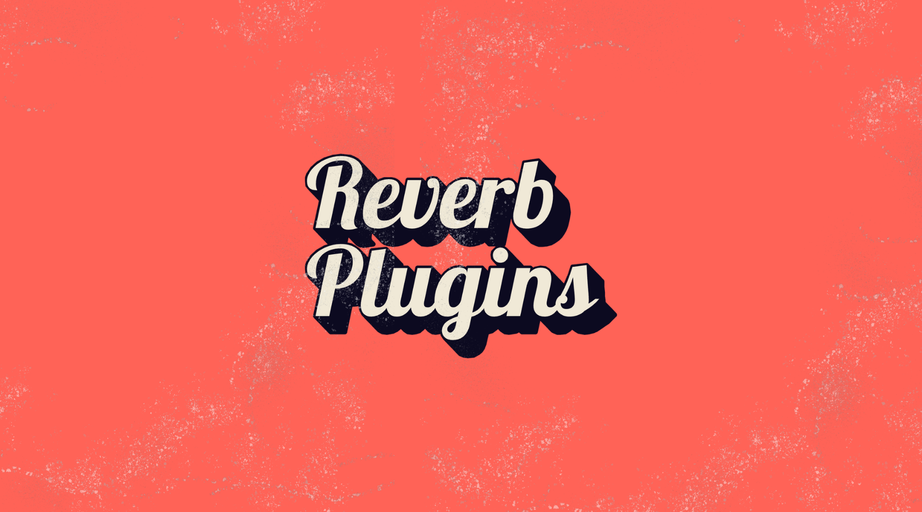 Reverb Plugins Explained: Controls, Uses & Top Picks [updated 2025 ...